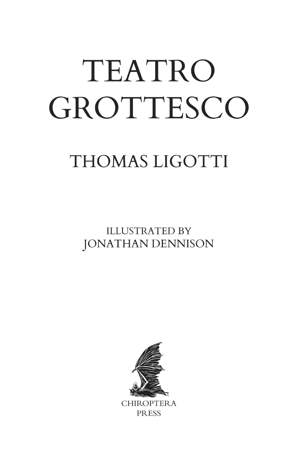 Teatro Grottesco by Thomas Ligotti – Chiroptera Press